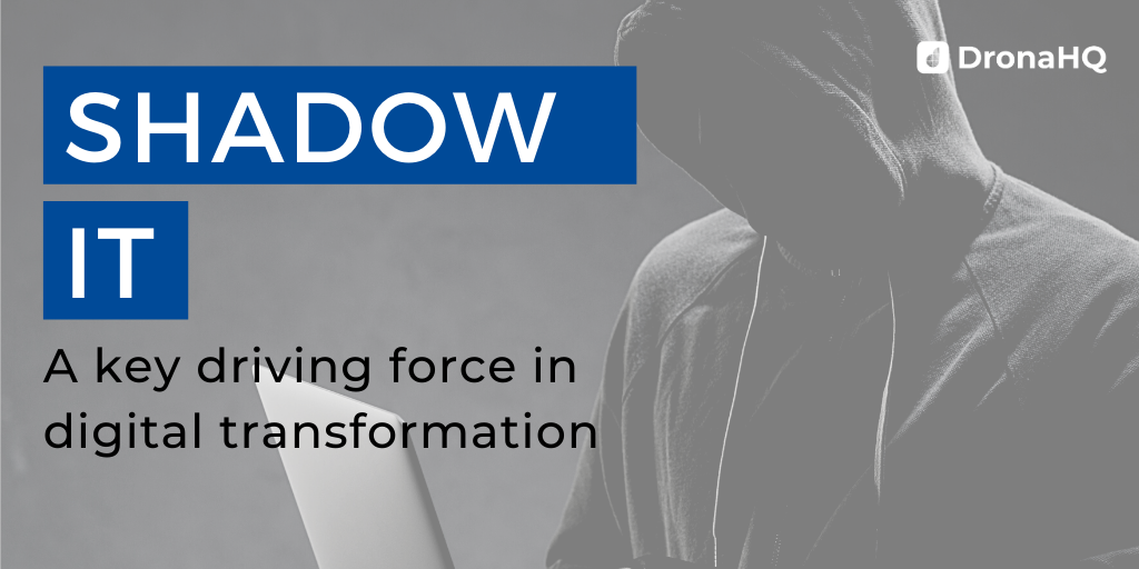 Shadow IT: A key driving force in digital transformation - DronaHQ