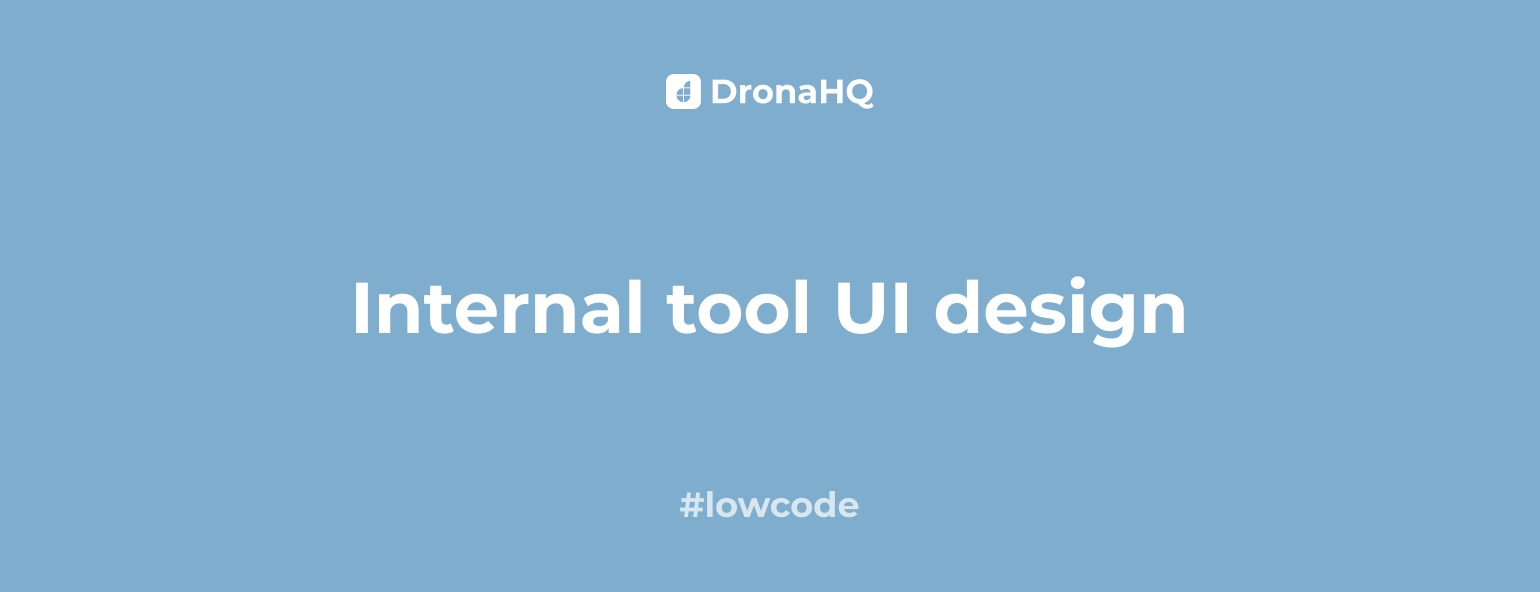 Internal tool UI design - DronaHQ